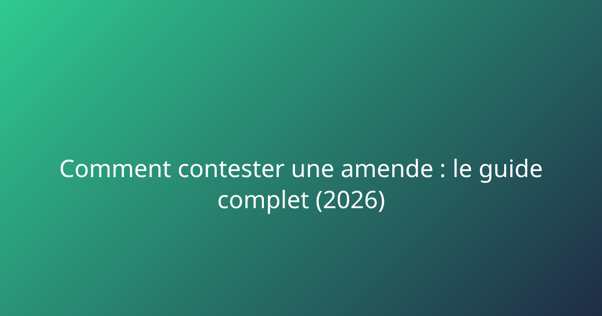 Comment contester une amende : le guide complet (2026) | DePlano
